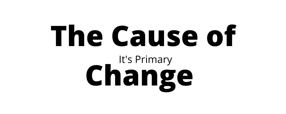 The Primary Cause of Change - Performany | John Allen Mollenhauer "JAM"
