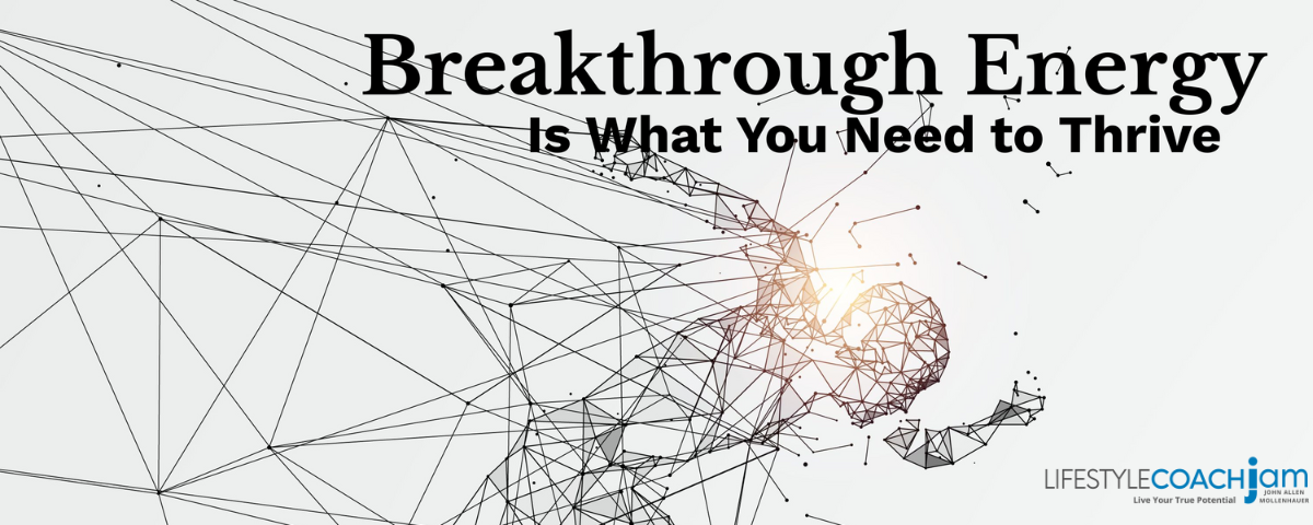 Breakthroughs Require Breakthrough Energy - Performany | John Allen Mollenhauer "JAM"